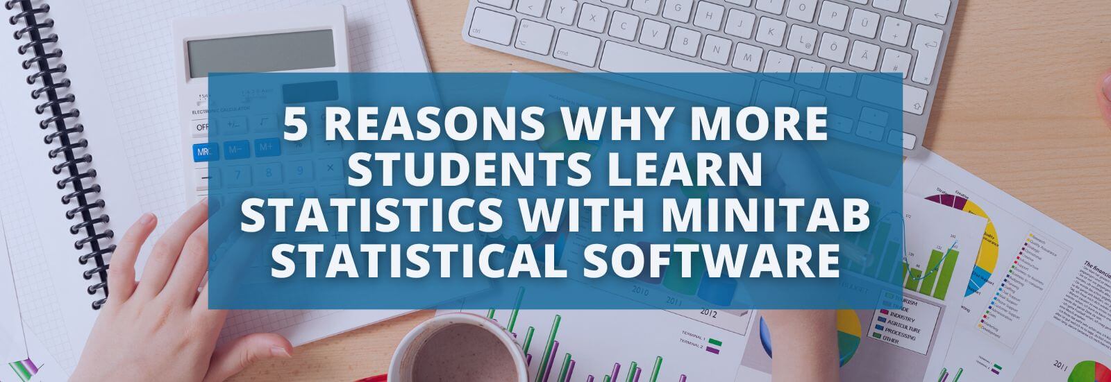 5 Reasons Why More Students Learn Statistics with Minitab Statistical ...