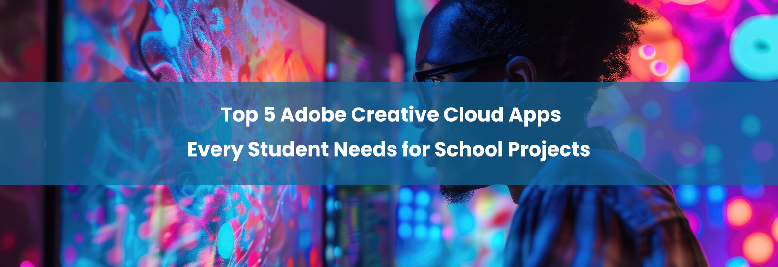 Top 5 Adobe Creative Cloud Apps Every Student Needs for School Projects